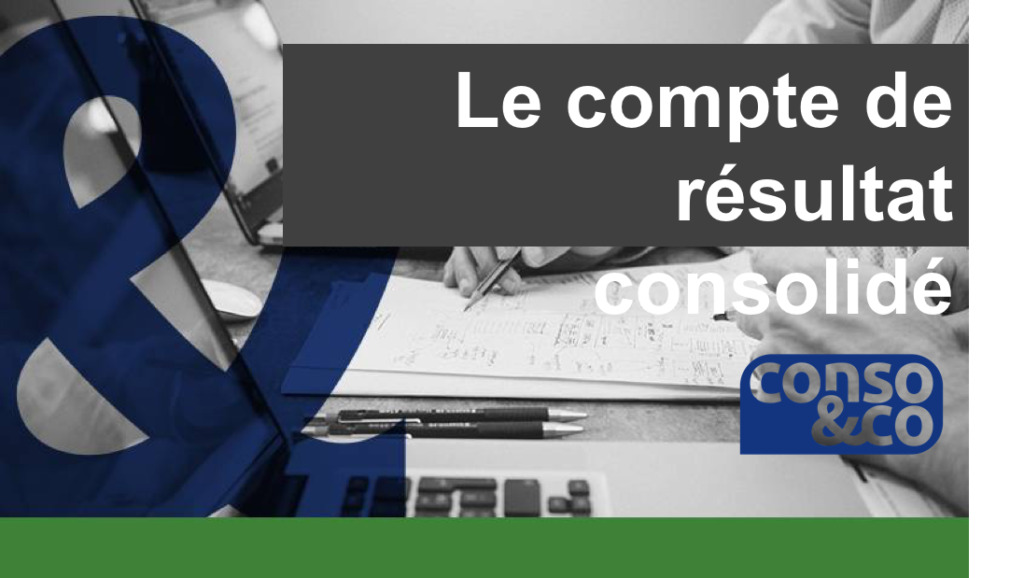 Le compte de résultat consolidé - Conso & Co